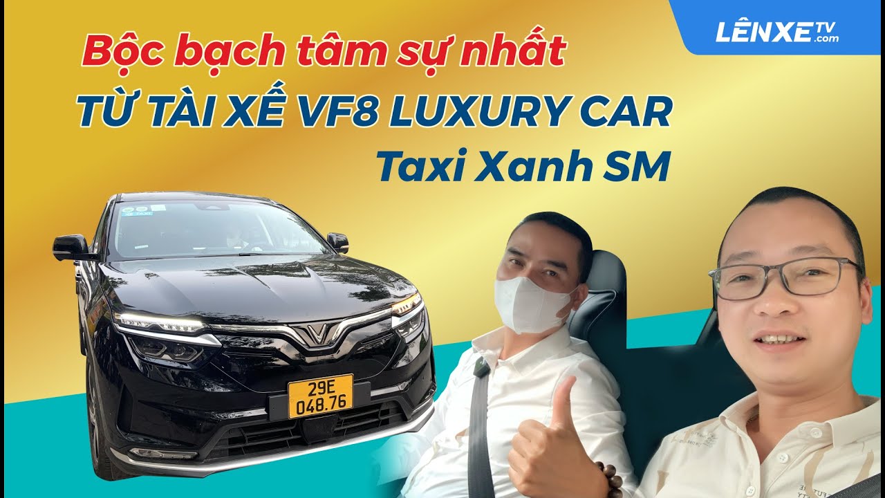 Bộc bạch tâm sự nhất từ tài xế VF8 Luxury Car Taxi Xanh SM. Khách hàng ...