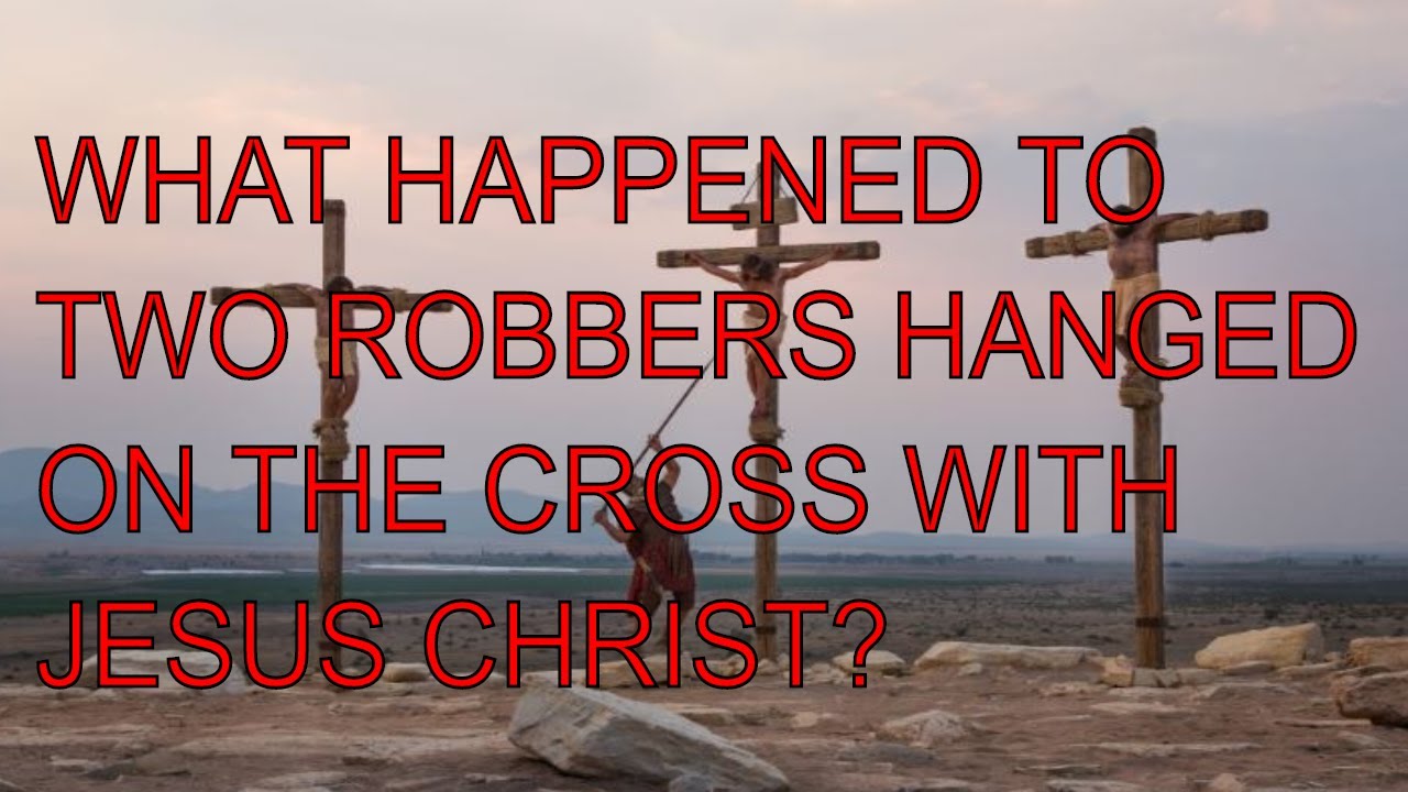 THE EVENT OF TWO ROBBERS HANGED ON THE CROSS WITH JESUS CHRIST - YouTube