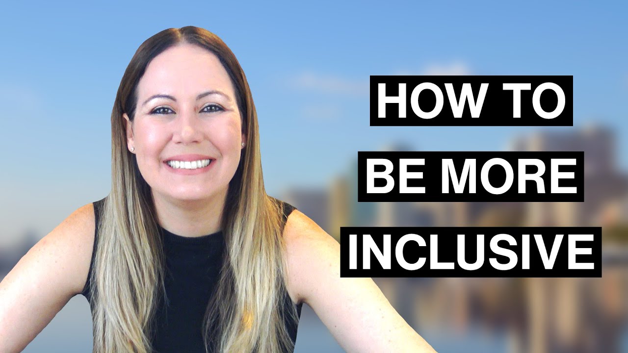 How To Be More Inclusive. - YouTube