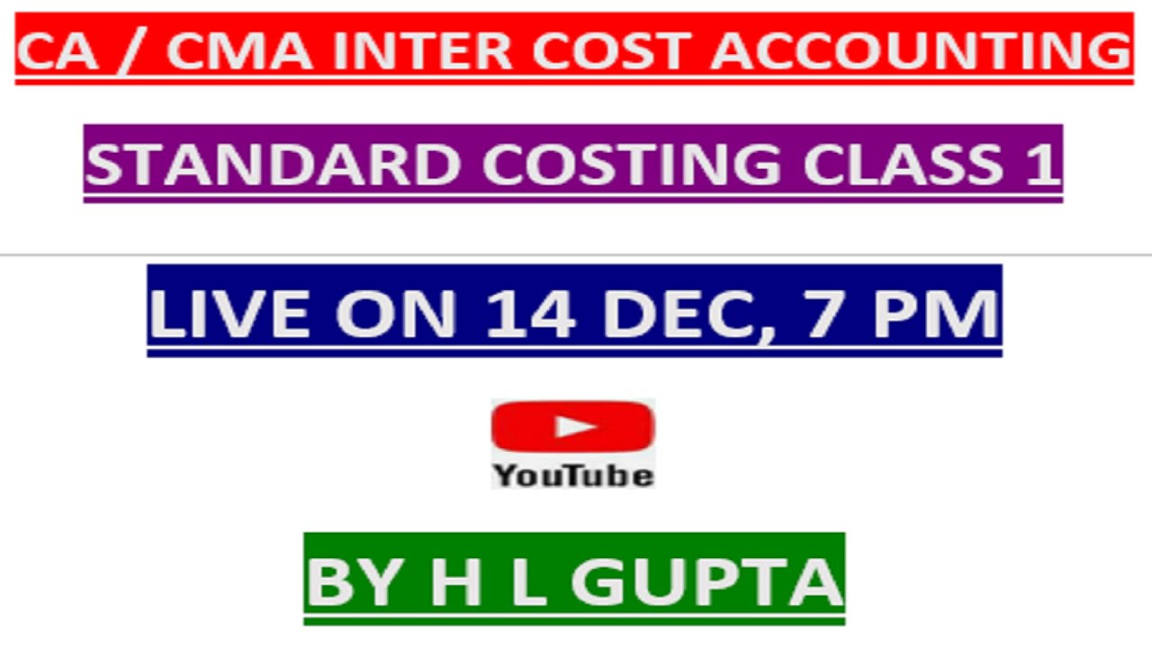 CA / CMA COST ACCOUNTING STANDARD COSTING CLASS 1 BY H L GUPTA @ 7 PM ...