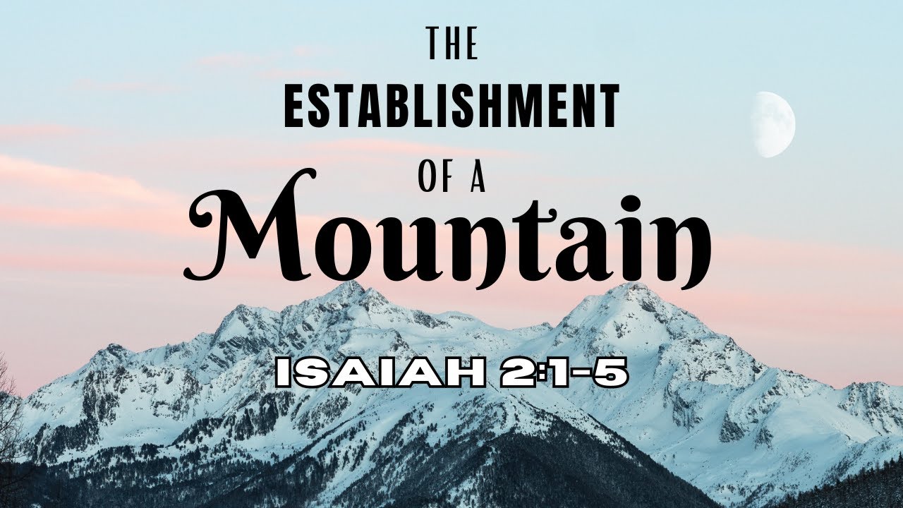 The Establishment of a Mountain - Isaiah 2:1-5 - YouTube
