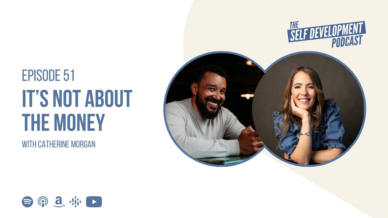 Ep 51 Catherine Morgan | It's Not About the Money | The Self ...
