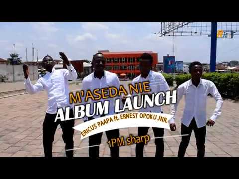 Ericus Paapa Ft. Ernest Opoku Jnr._MASEDA NIE ALBUM LAUNCH