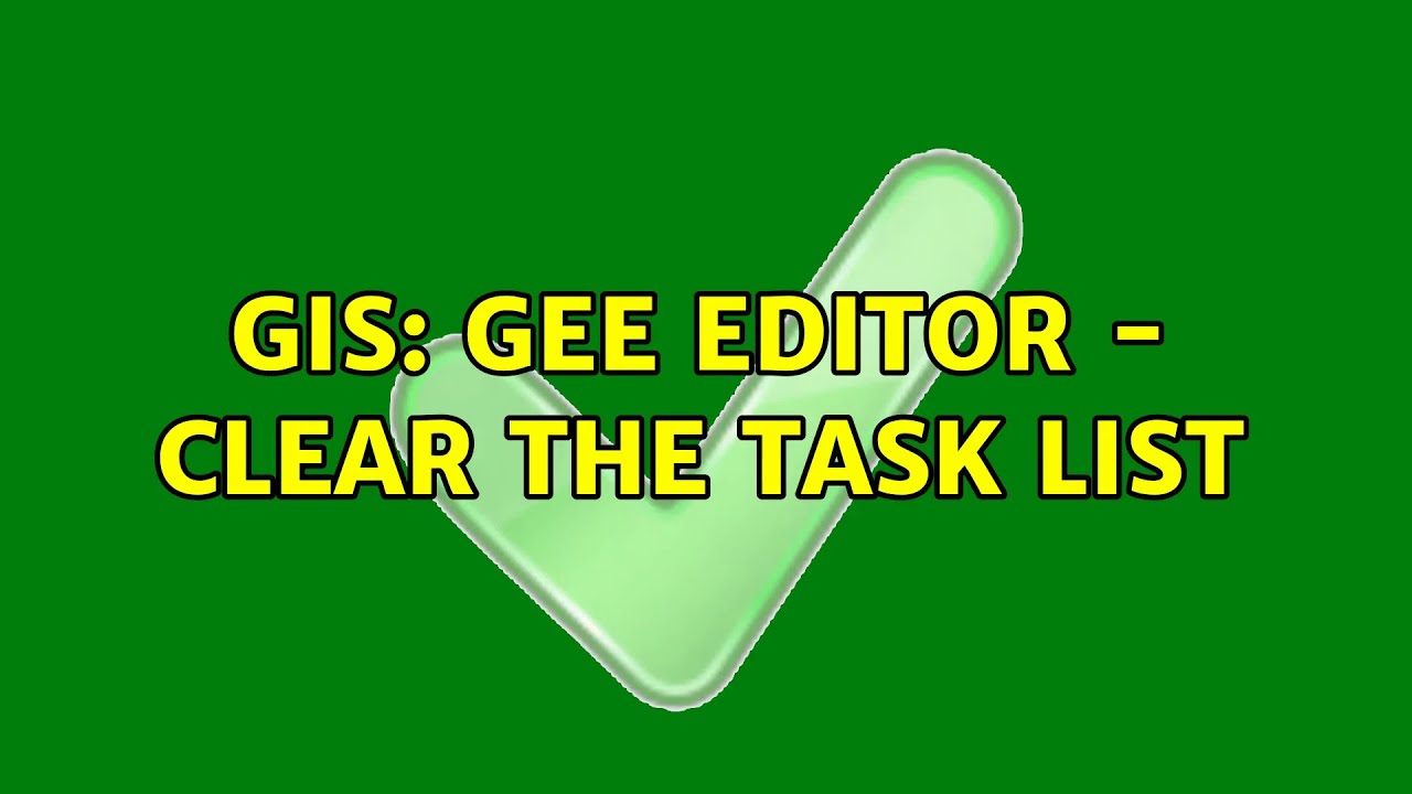 GIS: GEE Editor - clear the task list - YouTube