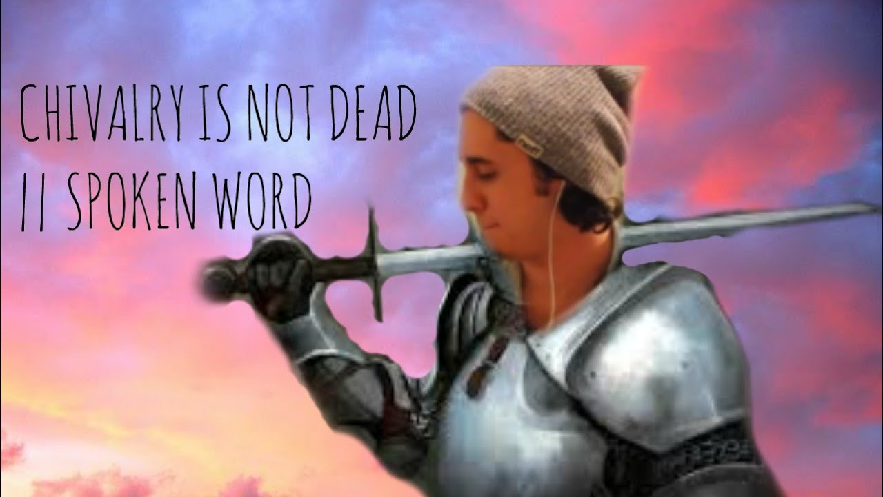 CHIVALRY IS NOT DEAD || SPOKEN WORD - YouTube