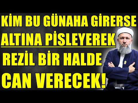 KİM BU GÜNAHA GİRERSE ALTINA PİSLEYEREK REZİL BİR HALDE CAN VERECEK! Hüseyin ÇEVİK