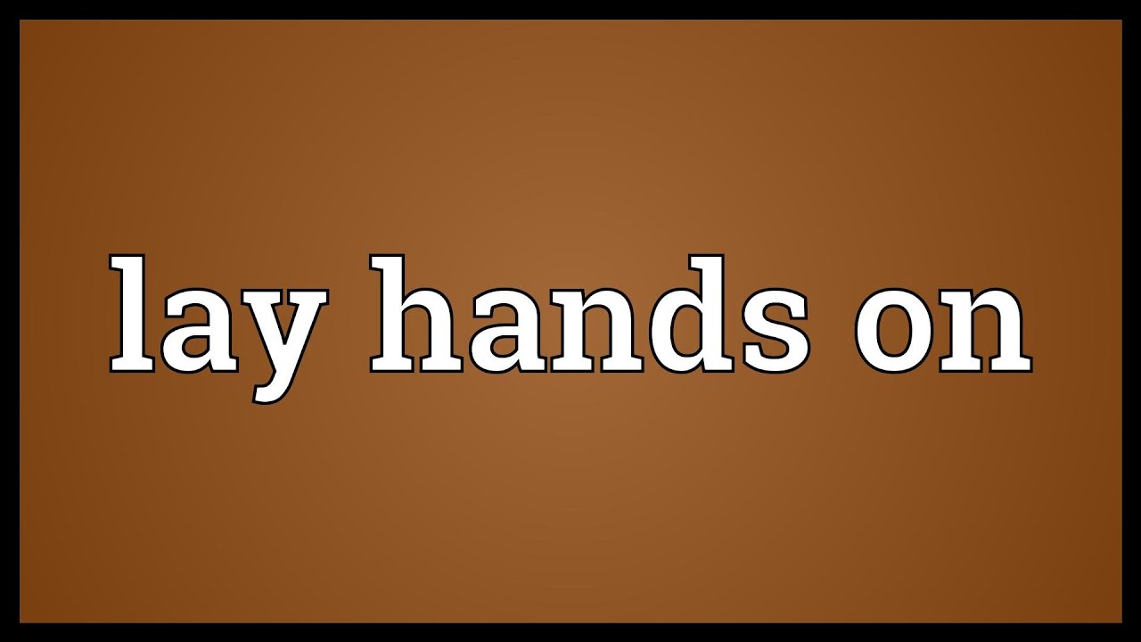 Lay hands on Meaning - YouTube