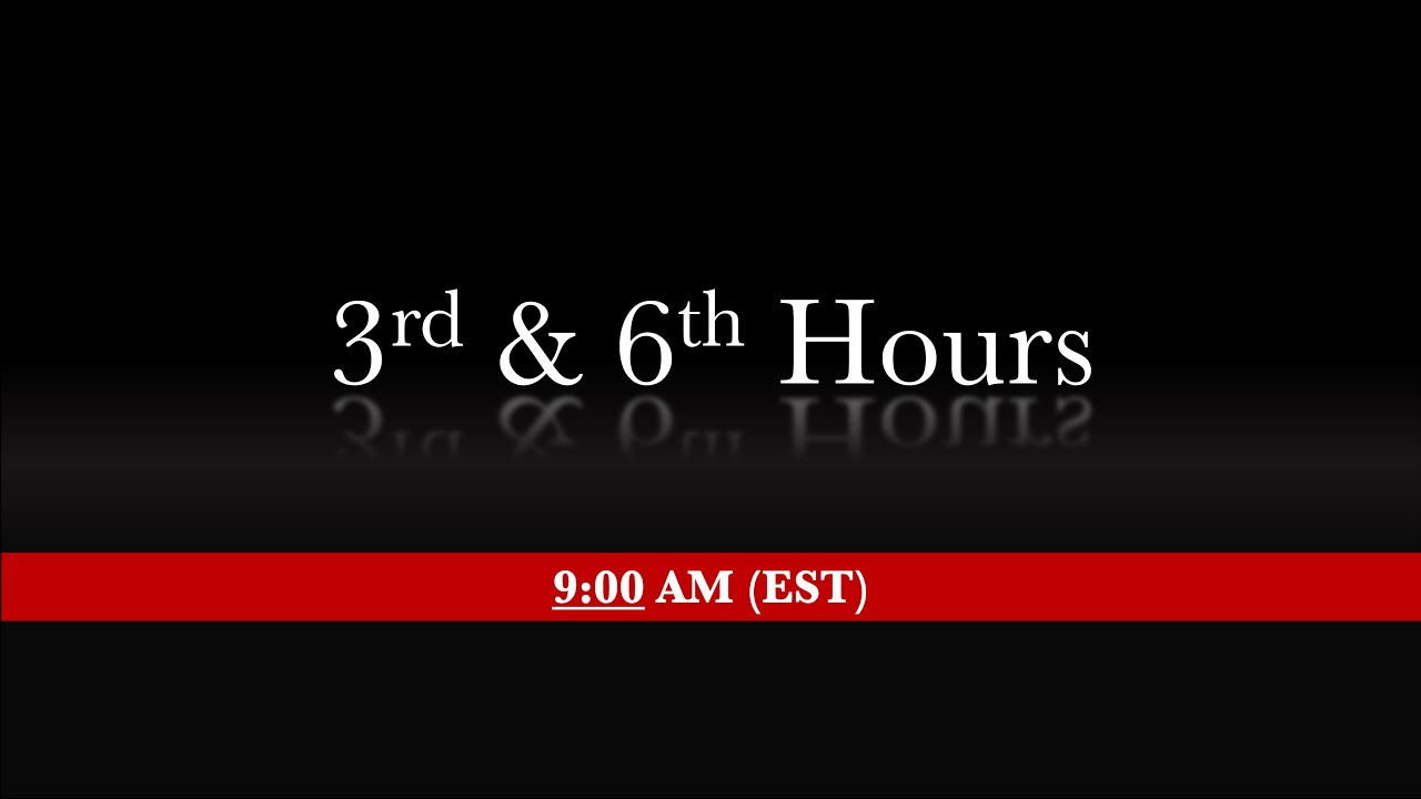 9:00 AM (EST) - 3rd & 6th Hours - YouTube