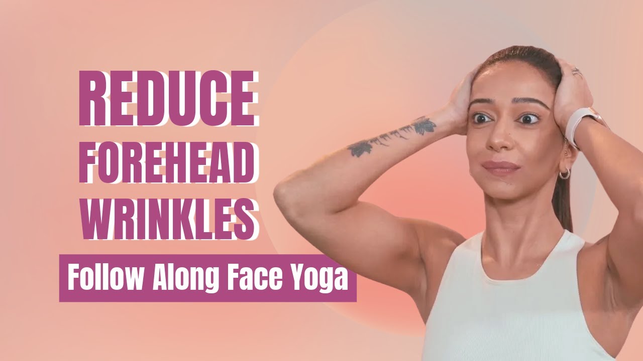 4 Face Yoga Poses to Reduce Forehead Wrinkles | Natural Anti-Aging Tips ...