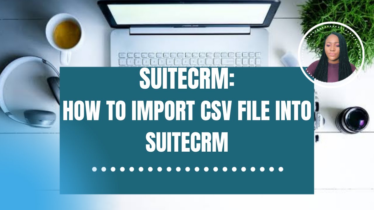Suitecrm Importing Records Into Suitecrm Modules Using Csv File Part 4 Youtube