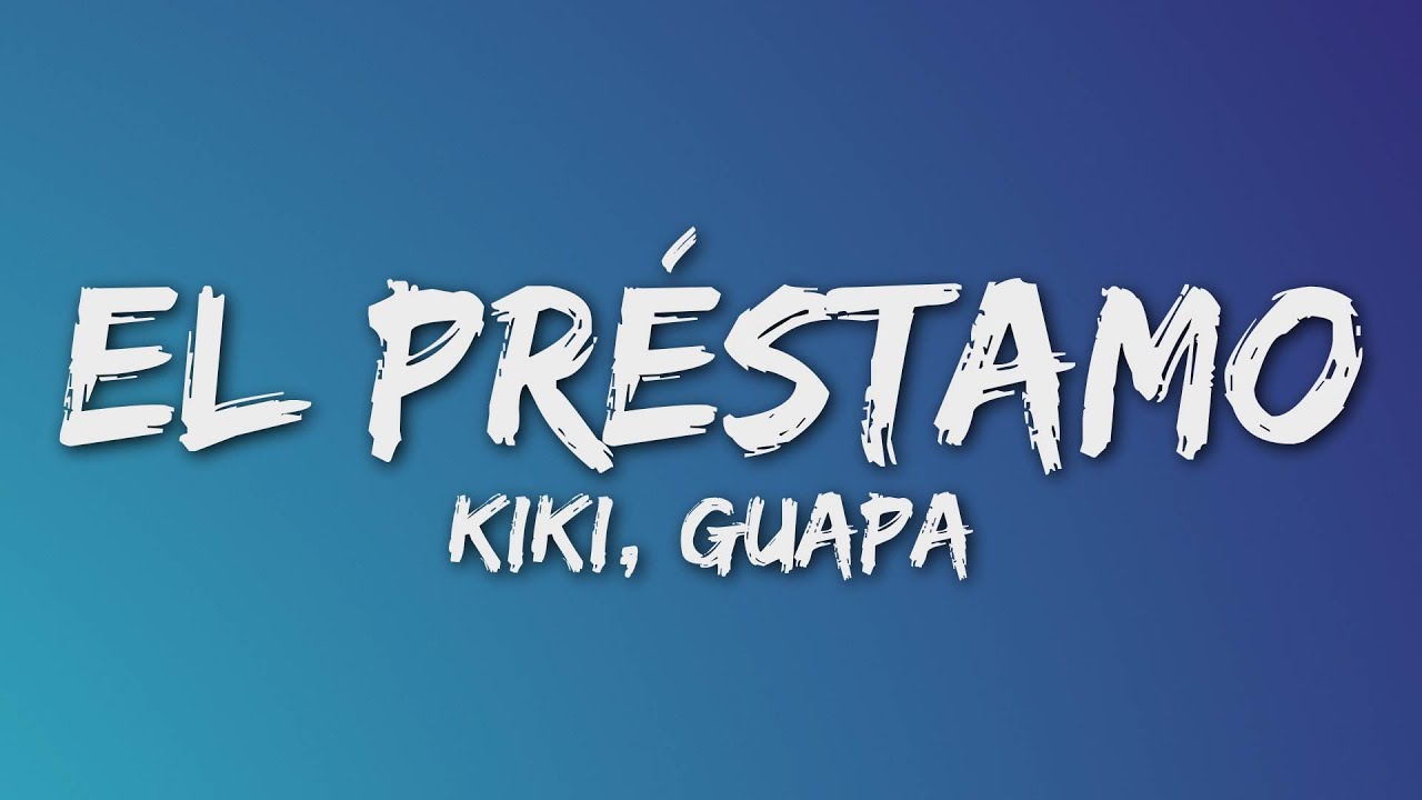 Kiki, Guapa - El Préstamo (Letra/Lyrics) - YouTube