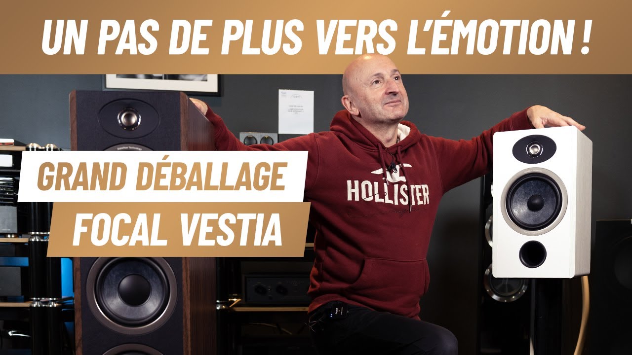 Focal Vestia : Un pas de plus vers l'émotion ! Le Grand Déballage avec ...