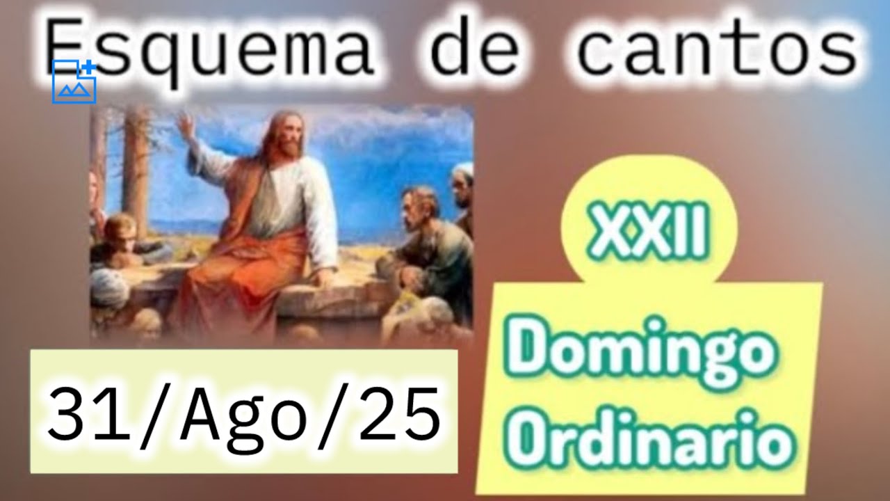 Esquema de cantos XXII Domingo ordinario día 31 de Agosto de 2025 ciclo ...