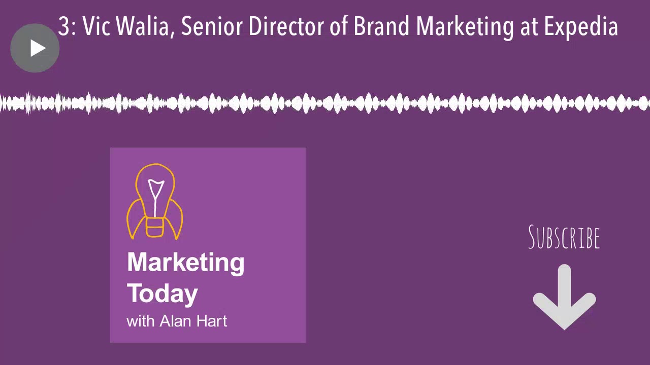 3: Vic Walia, Senior Director of Brand Marketing at Expedia - YouTube