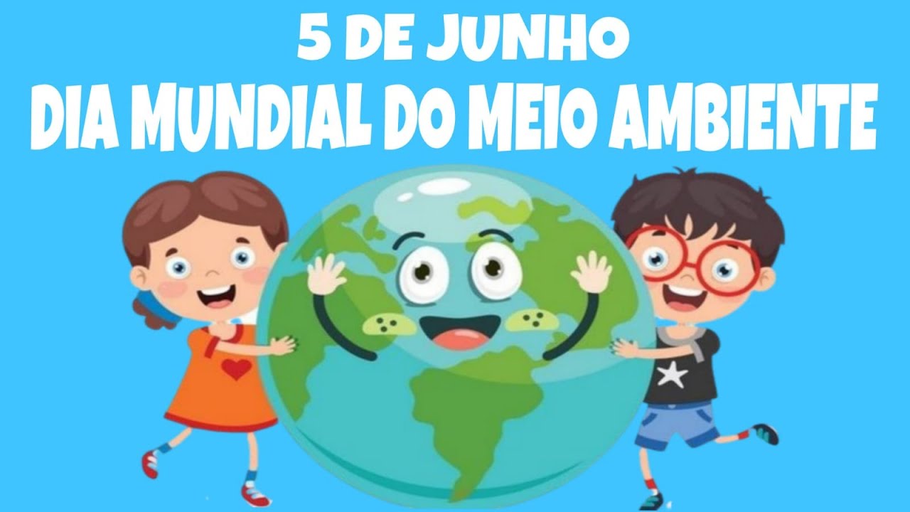 DIA DO MEIO AMBIENTE - 5 DE JUNHO | EDUCAÇÃO INFANTIL. - YouTube