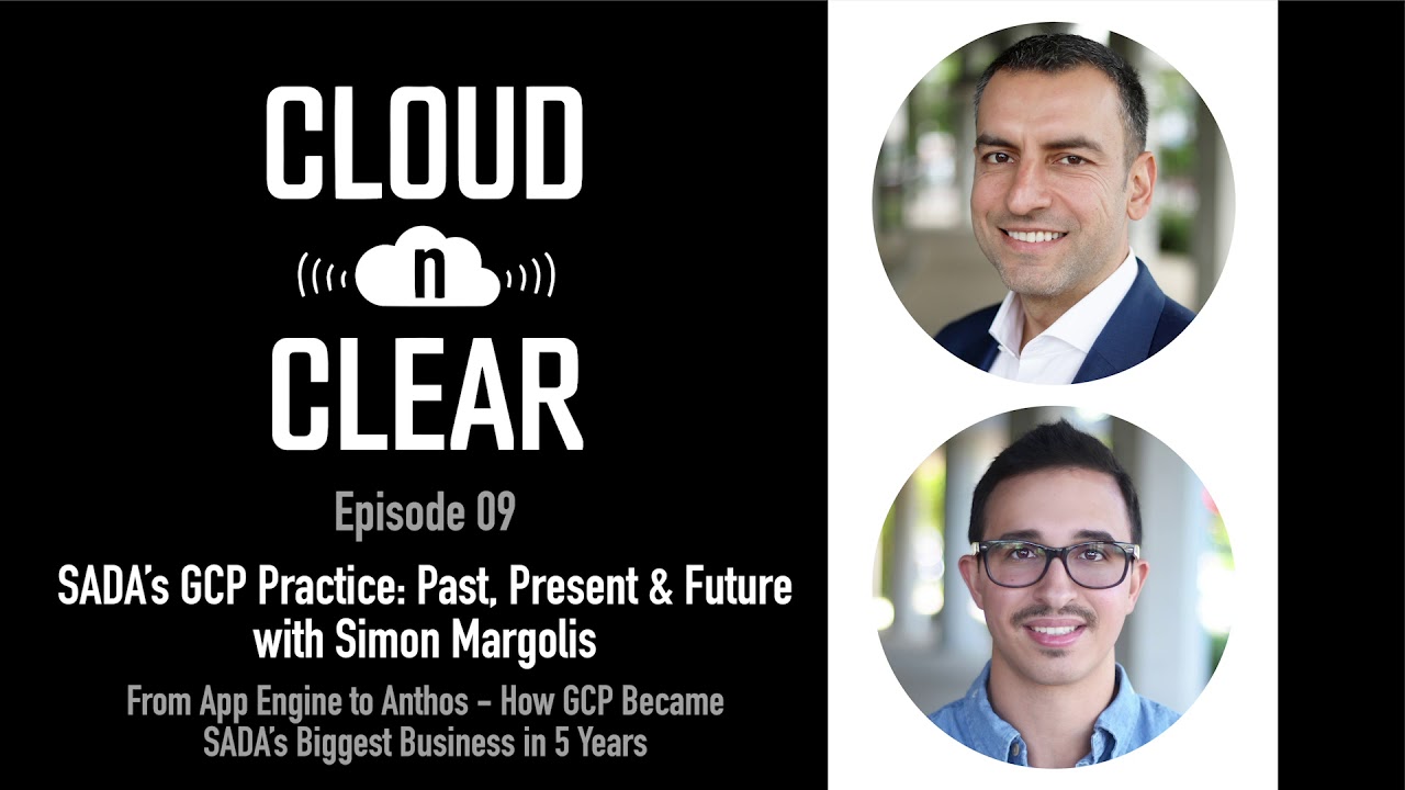 Ep 09 / SADA'S GCP PRACTICE: PAST, PRESENT & FUTURE / Simon Margolis ...