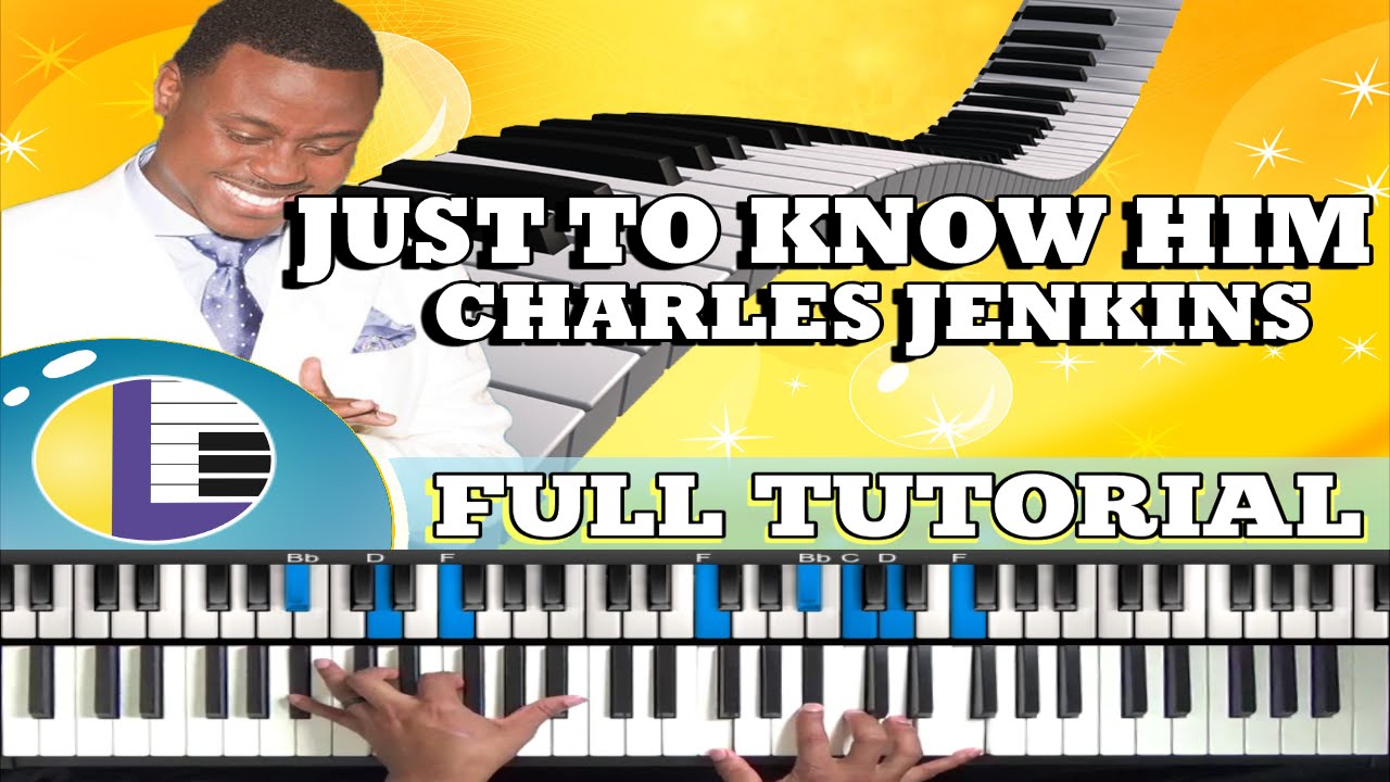 🎵 JUST TO KNOW HIIM Charles Jenkins PIANO TUTORIAL: (gospel piano ...