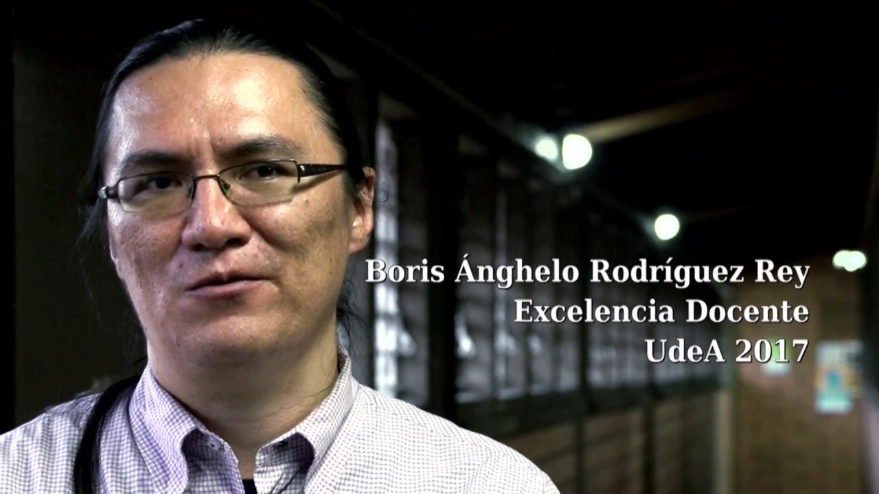 UdeA - Boris Ánghelo Rodríguez, Excelencia Docente UdeA 2017 - YouTube