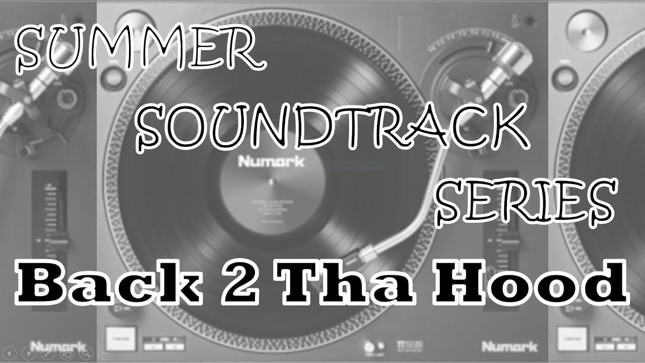 Summer Soundtrack Series 2025: BACK 2 THA HOOD Part 4: All I Need Is ...