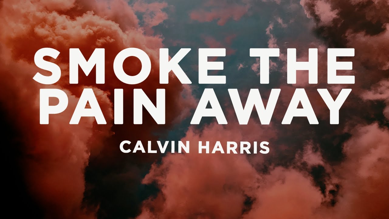 Calvin Harris - SMOKE THE PAIN AWAY (Lyrics) - YouTube