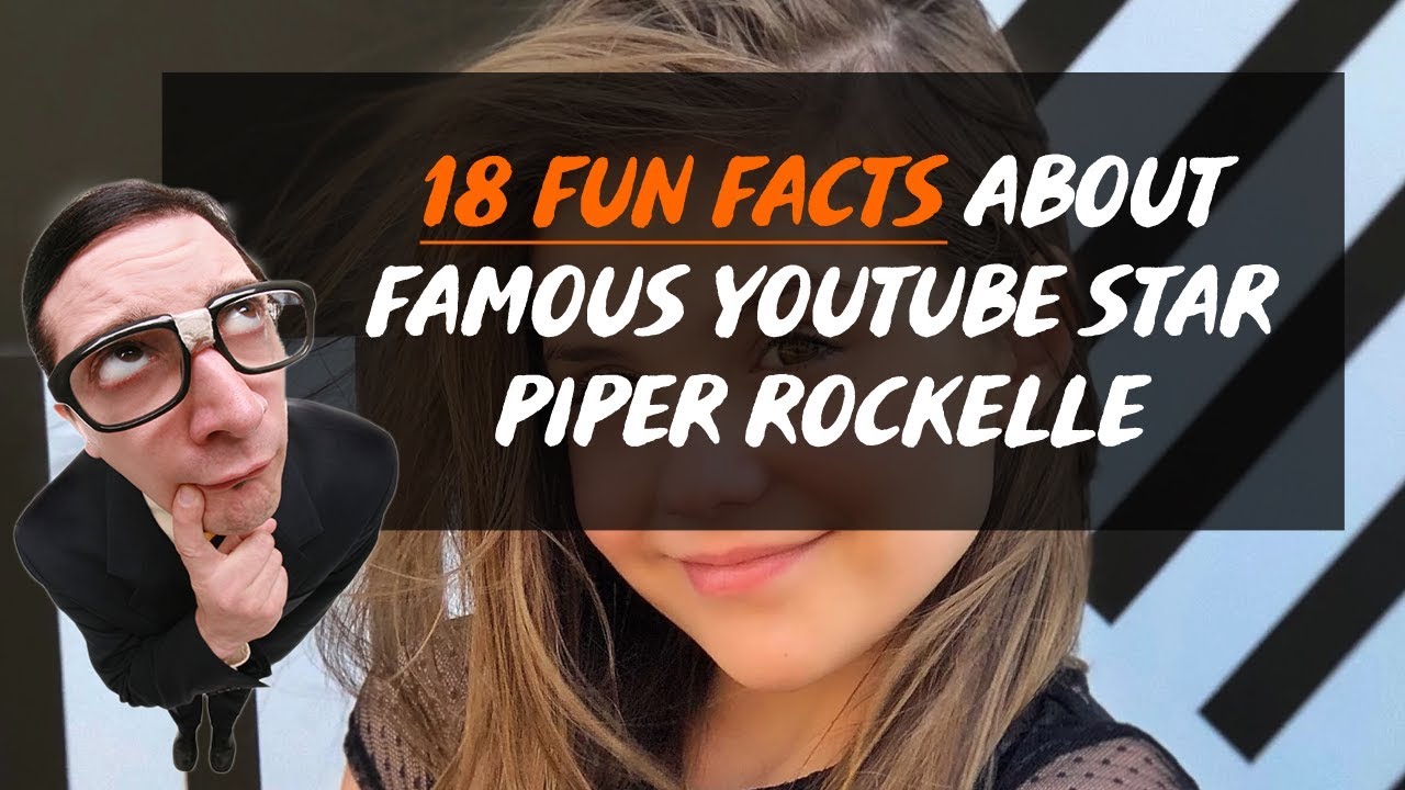 18 Fun Facts About YouTube Star Piper Rockelle - YouTube