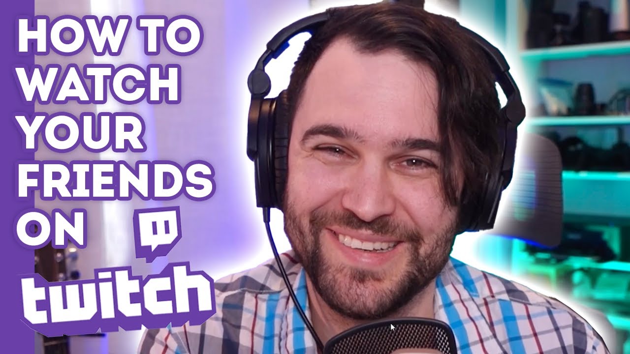 How to watch your friends on Twitch (Twitch Viewing for Beginners ...