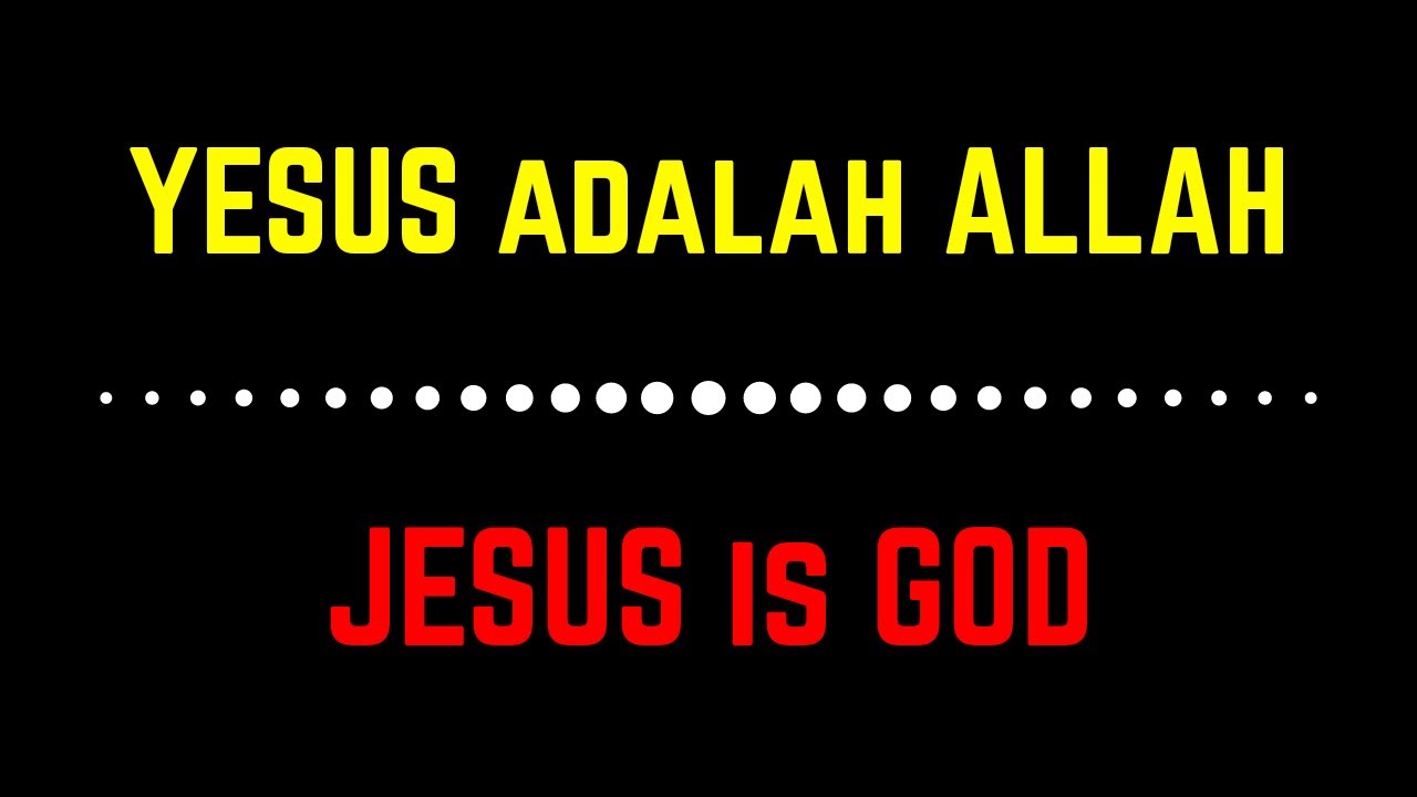 YESUS ADALAH ALLAH ~ JESUS IS GOD - YouTube