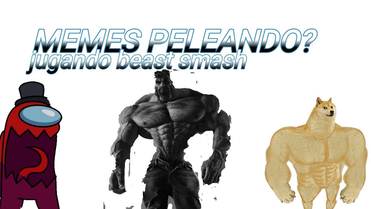 memes peleando? JUGANDO BEAST SMASH - YouTube