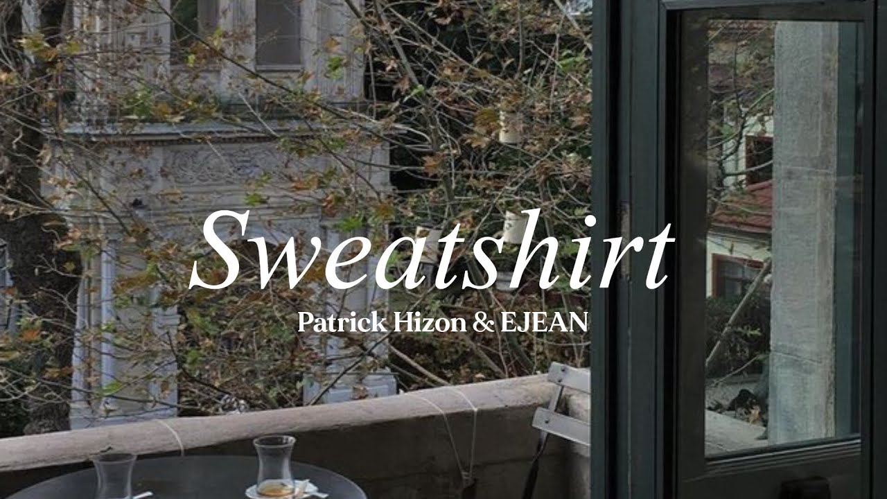 Patrick Hizon & EJEAN - Sweatshirt // lyrics - YouTube