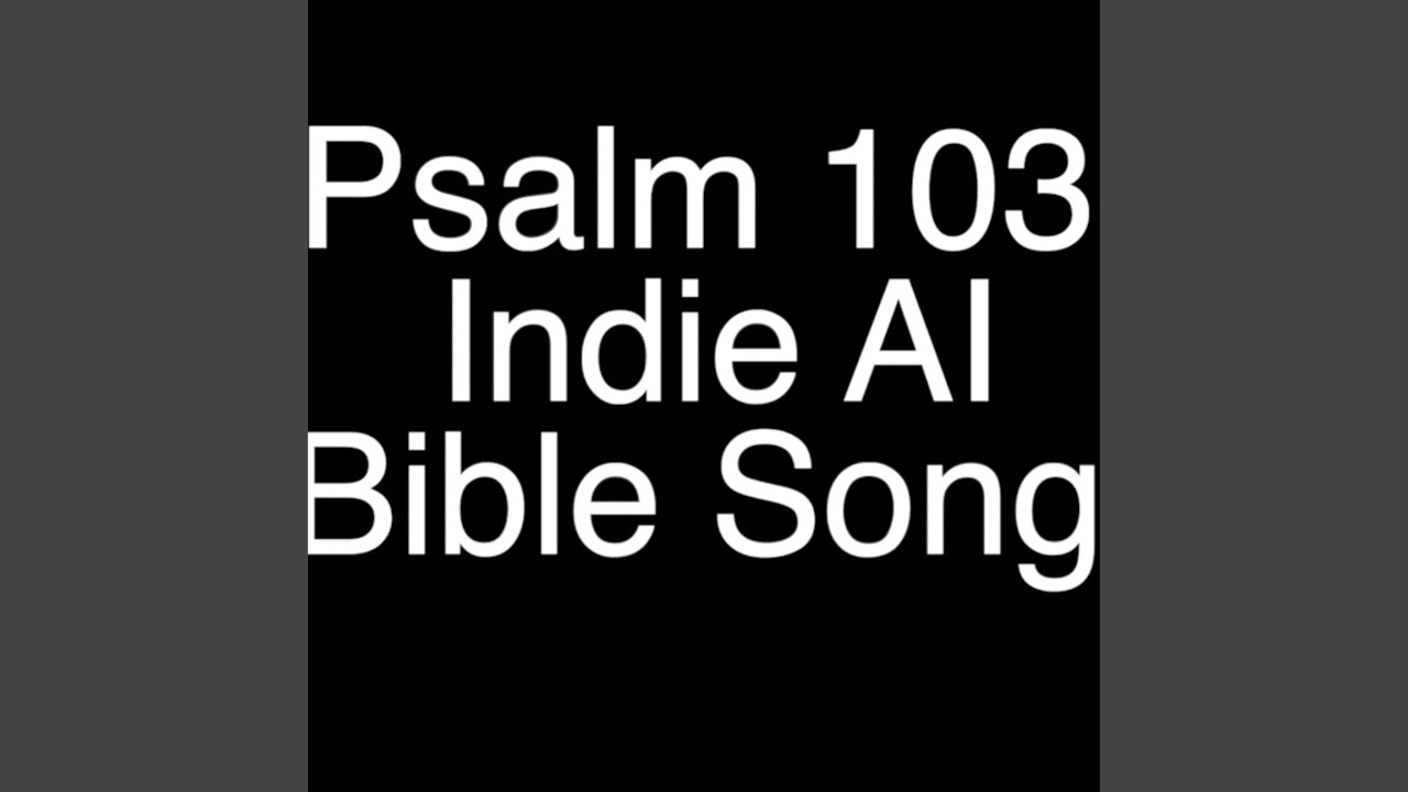 Psalm 103 AI Bible Song (Indie) - YouTube