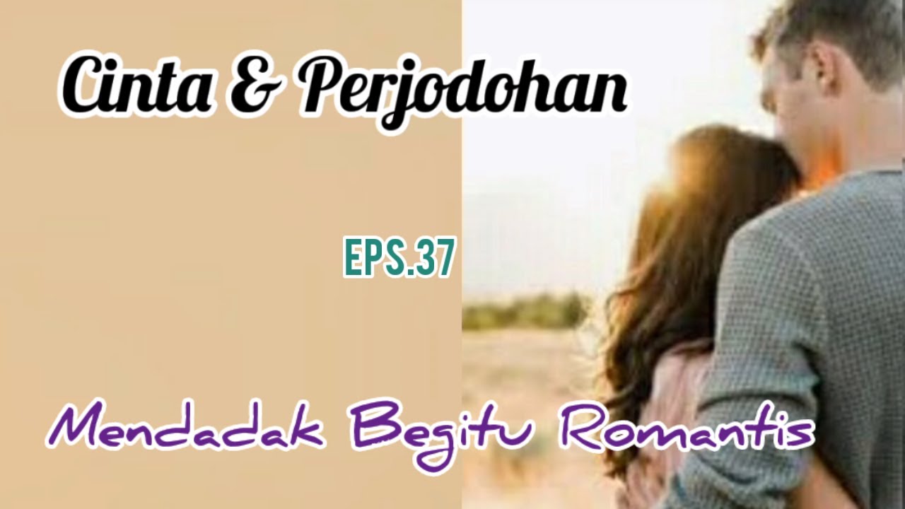 Eps37 Mendadak Begitu Romantis || Cinta & Perjodohan - YouTube