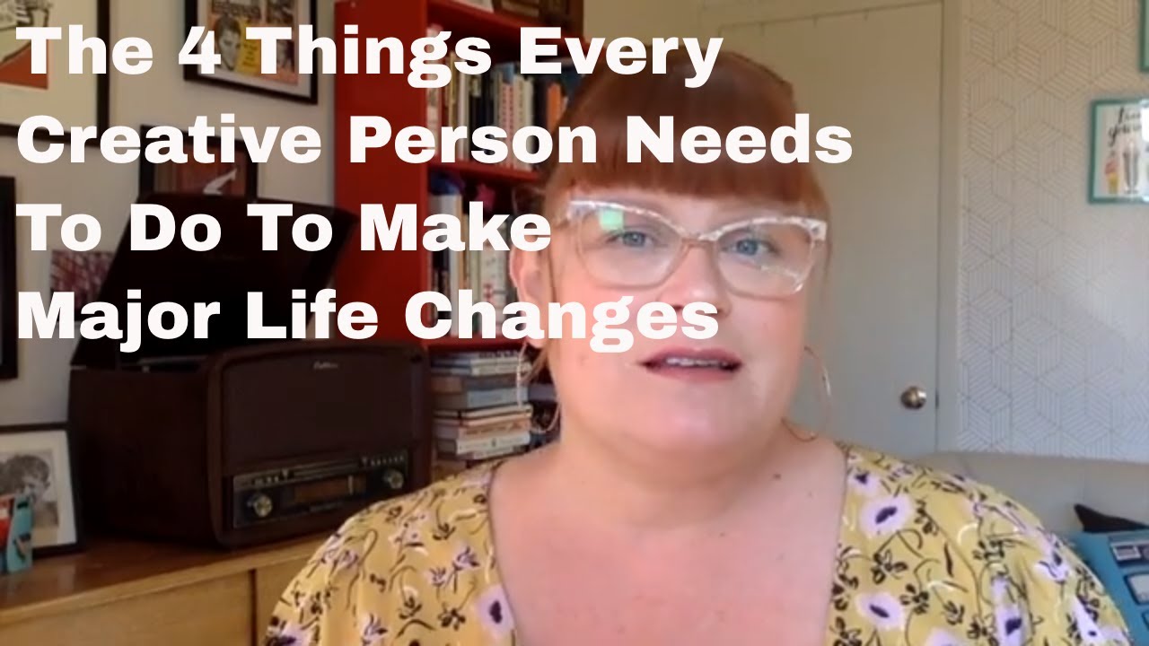 The 4 Things Every Creative Person Needs To Do To Make Major Life ...