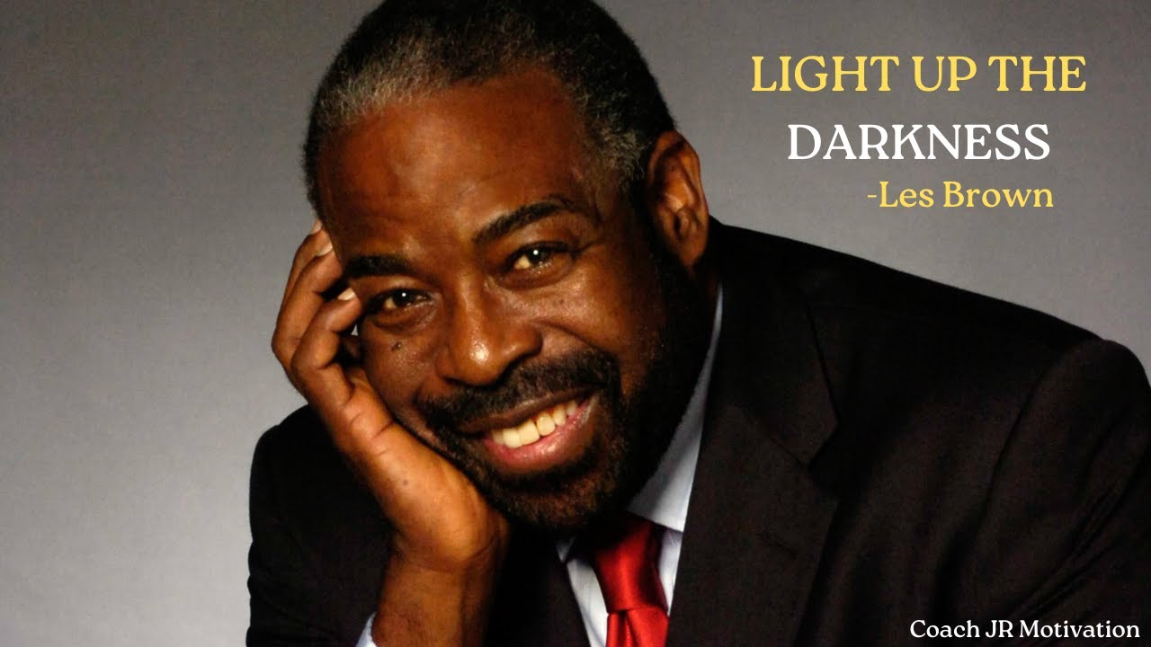 MOTIVATIONAL SPEECH BY LES BROWN. LIGHT UP THE DARKNESS! - YouTube