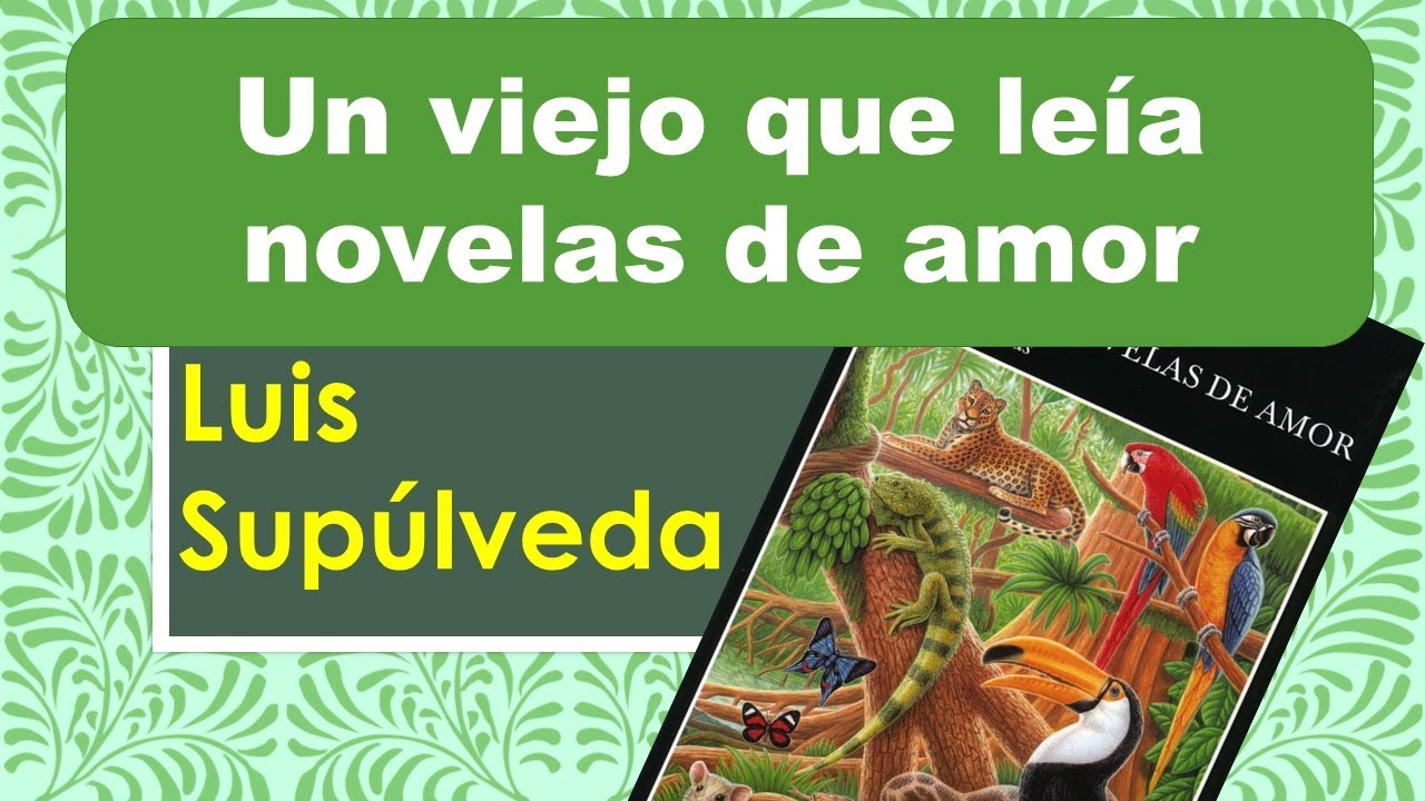 Luis Sepúlveda: Un viejo que leía novelas de amor - YouTube