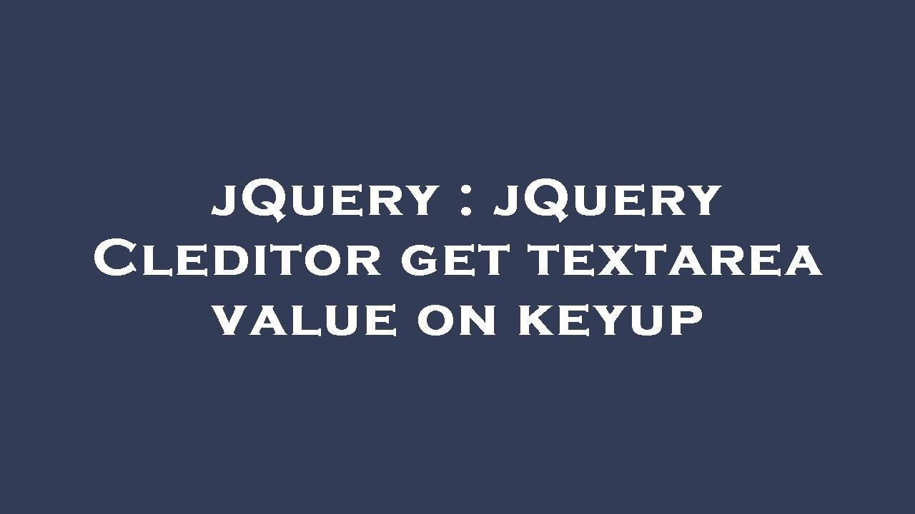 JQuery JQuery Cleditor Get Textarea Value On Keyup YouTube JQuery JQuery Cleditor Get Textarea Value On Keyup YouTube