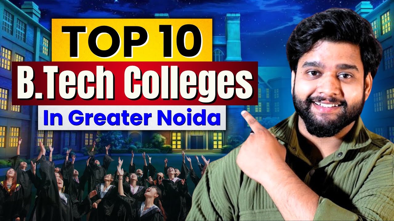 Top 10 B.Tech Colleges in Greater Noida 🔥 | Fees, Placement, Admission 2025 - YouTube