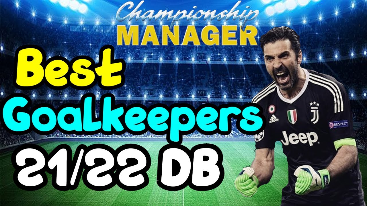 CHAMPIONSHIP MANAGER 01/02 CHEATS - Best Goalkeepers 2021/2022 Database ...