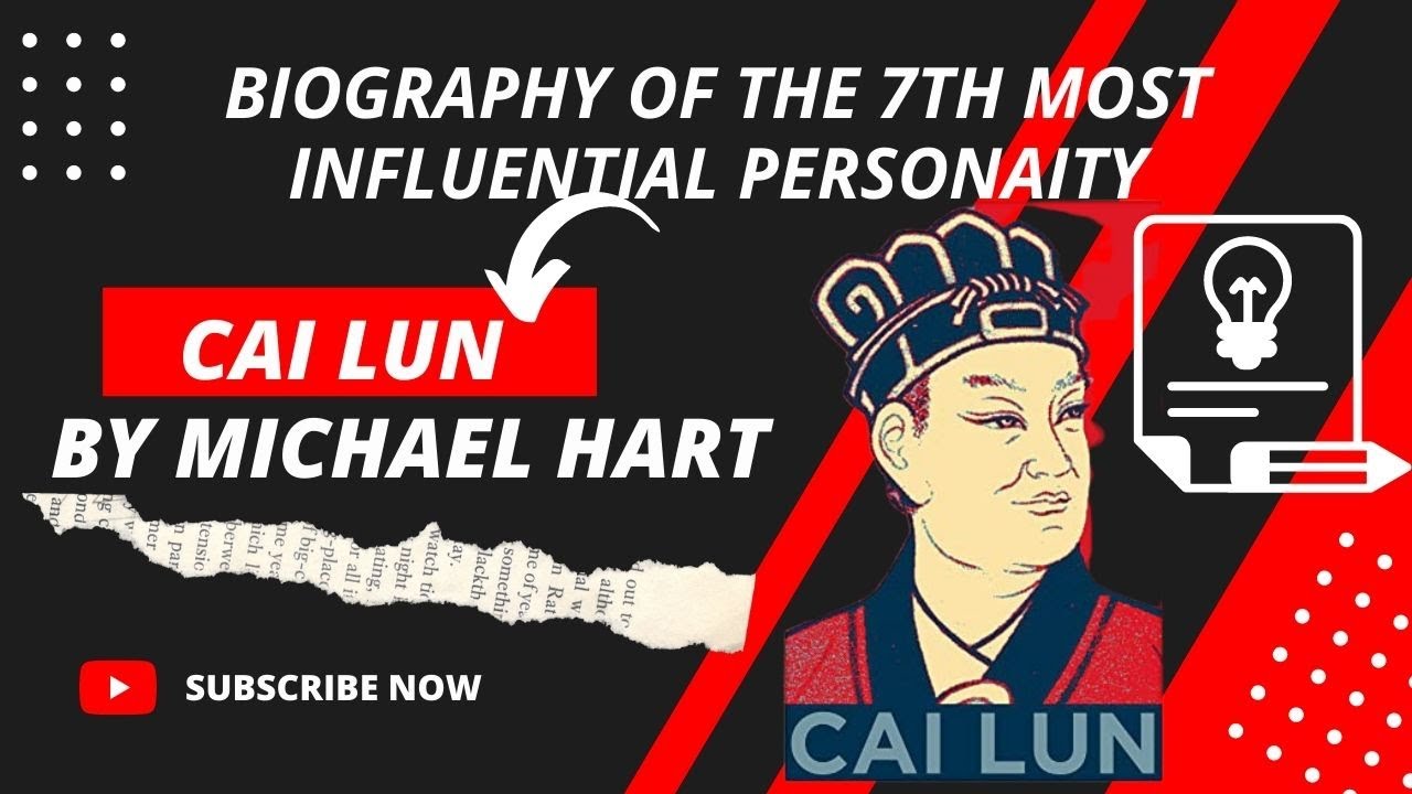 Biography of Cai Lun the 7th most influential personality in the world ...