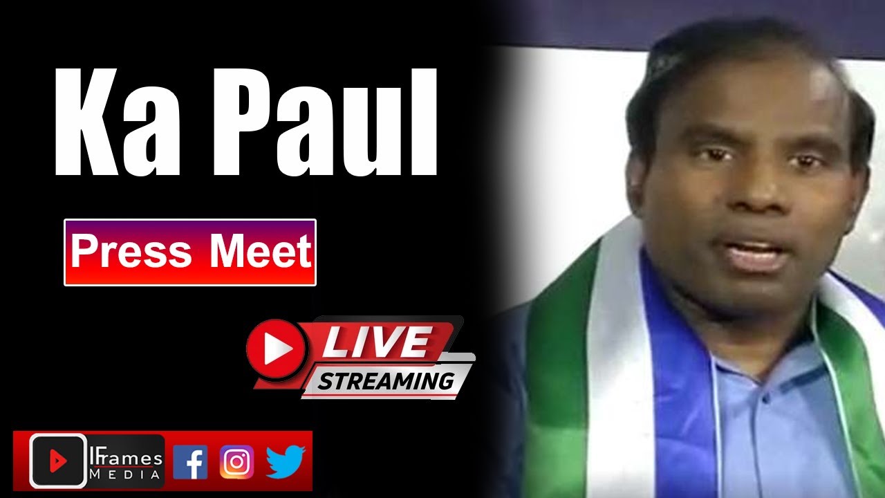 Ka Paul Press Meet LIVE | Praja Shanti Party | iFramesmediaLive - YouTube