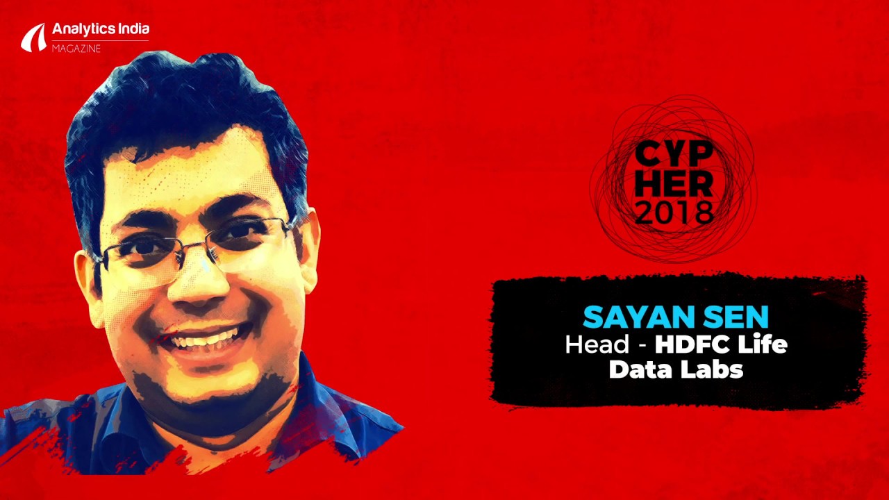 Deeper Insights With Sayan Sen Of HDFC Life Data Labs At Cypher 2018 ...