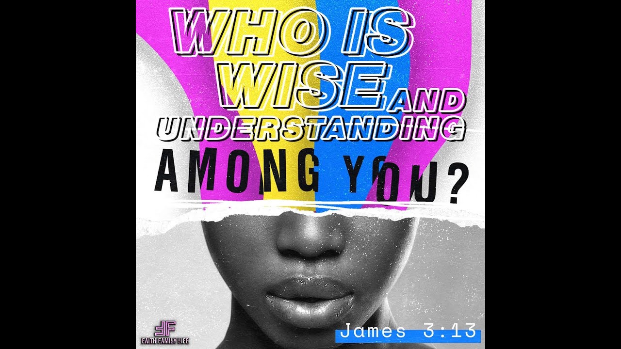 "Who is wise and understanding among you?" - Sunday Worship Service ...