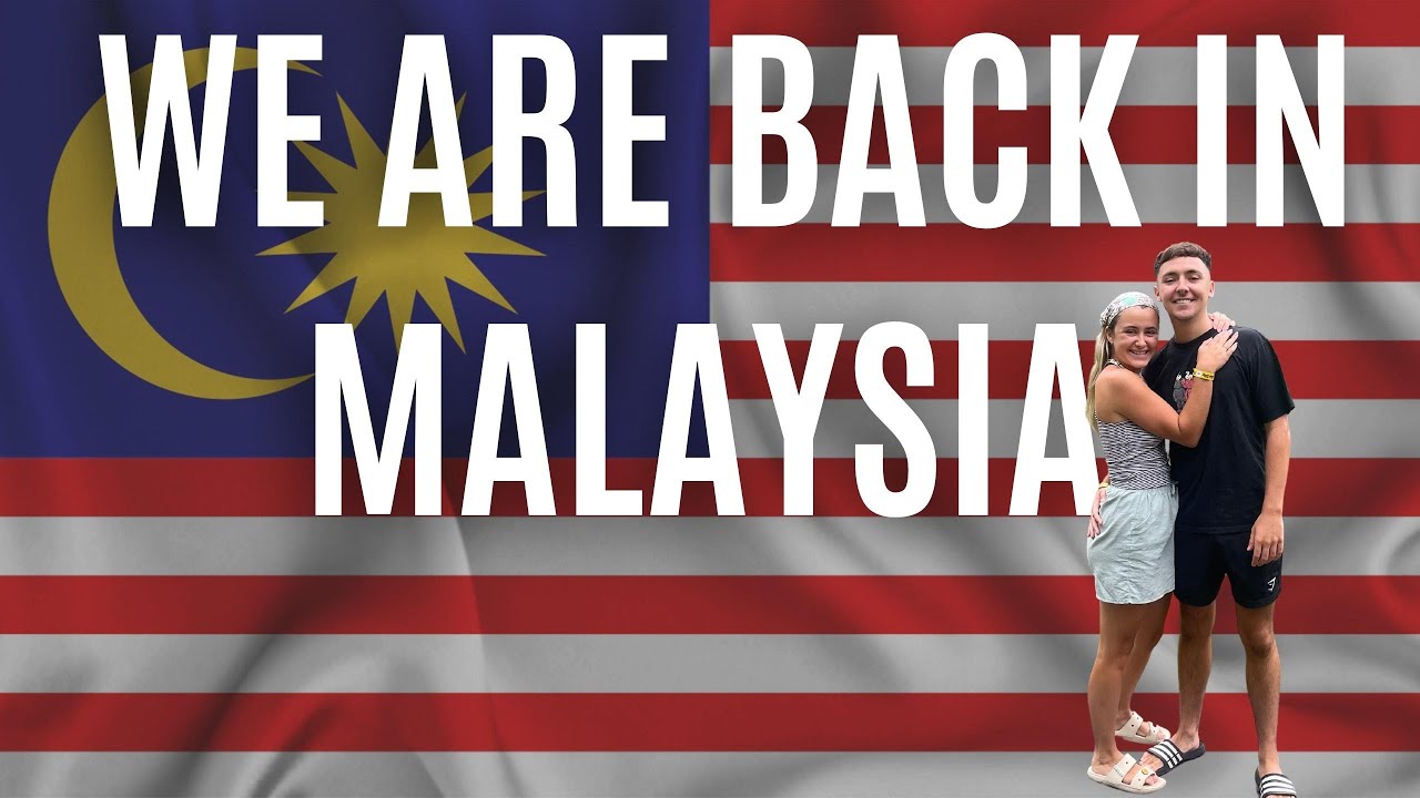 WE ARE BACK IN MALAYSIA 🇲🇾 - YouTube