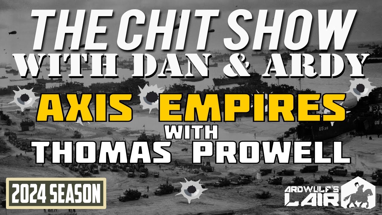 THE CHIT SHOW | Axis Empires and Other Madness with Thomas Prowell ...