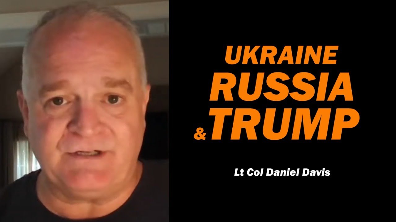 Ukraine, Russia & Trump /Lt Col Daniel Davis - YouTube