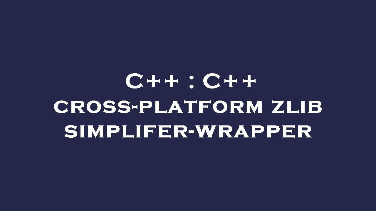 C++ : C++ cross-platform zlib simplifer-wrapper - YouTube