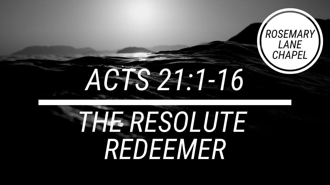 Acts 21:1-16 - The Resolute Redeemer - YouTube