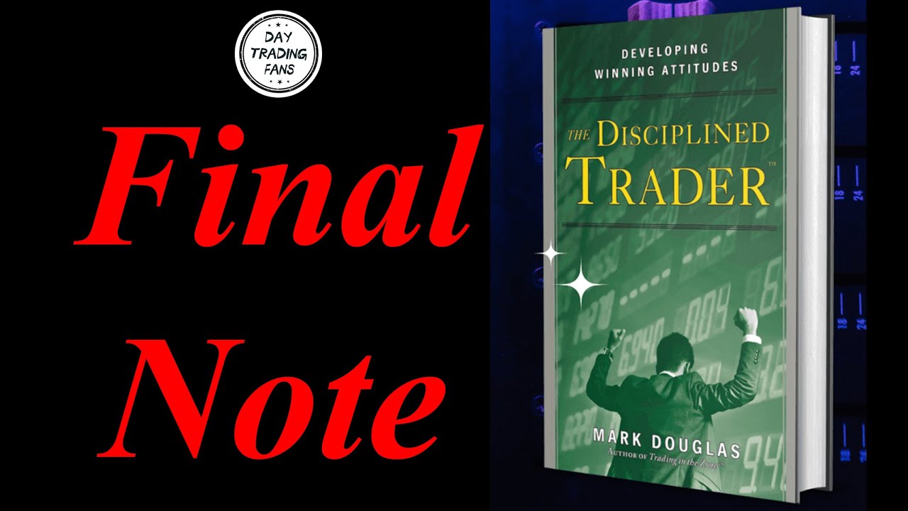 Final Note on Trading Psychology, Ch 17 Summary, The Disciplined Trader ...