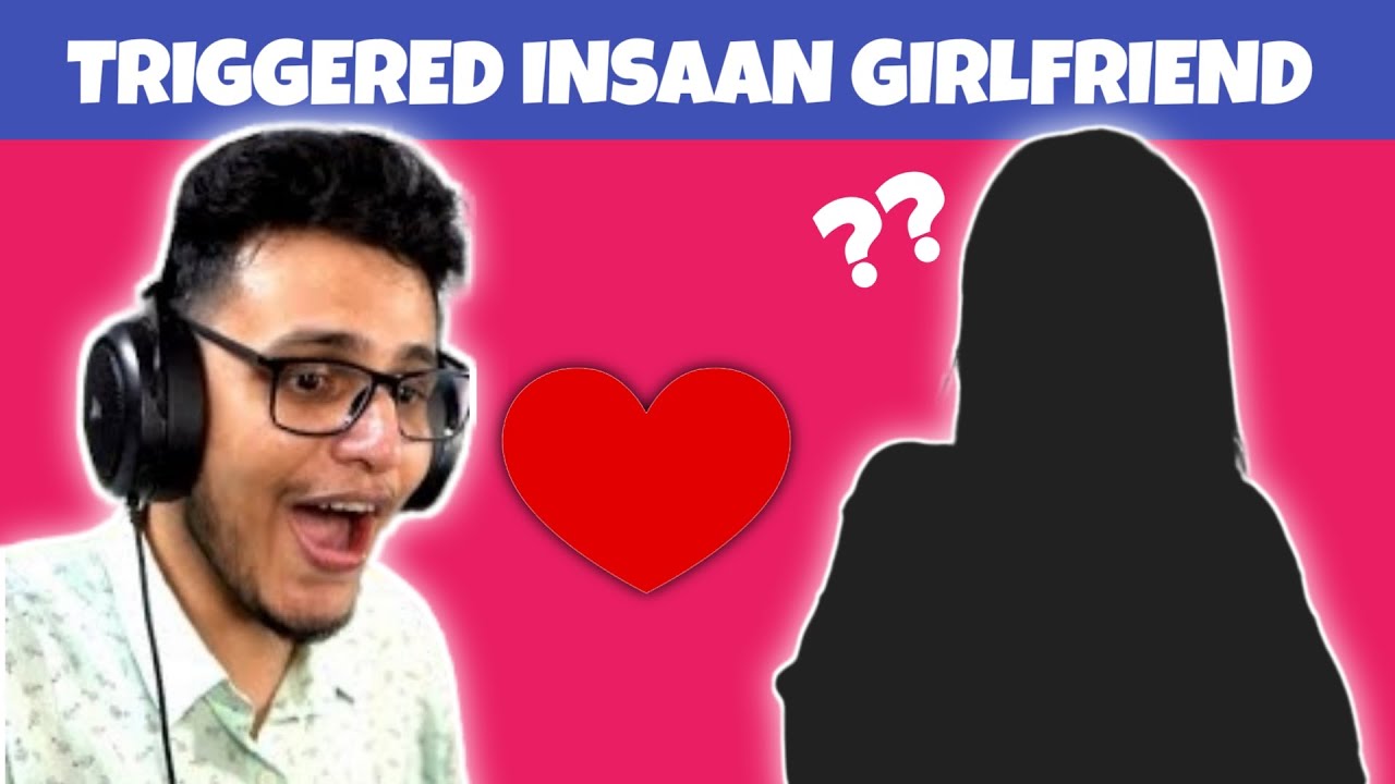 Triggered Insaan girlfriend reveal // triggered insaan ki girlfriend ...