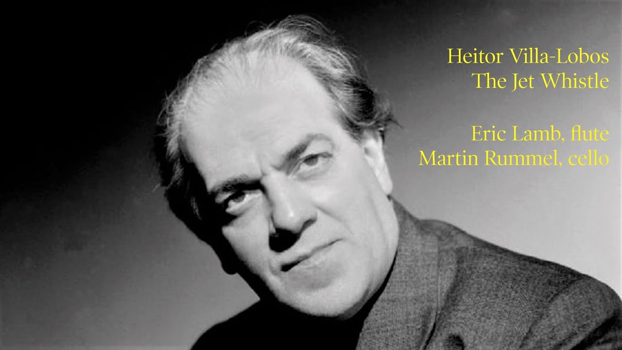 Villa-Lobos: The Jet Whistle (Eric Lamb & Martin Rummel) - YouTube