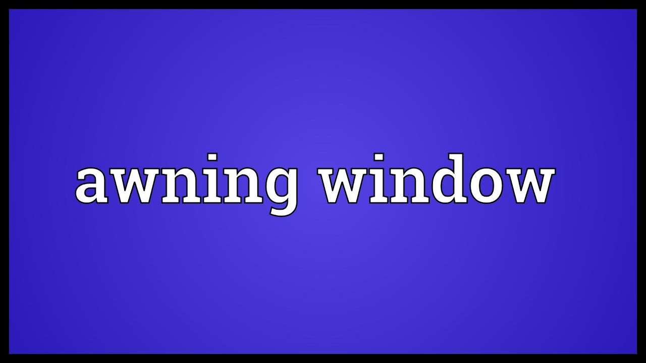 Awning Window Meaning YouTube awning-window-meaning-youtube